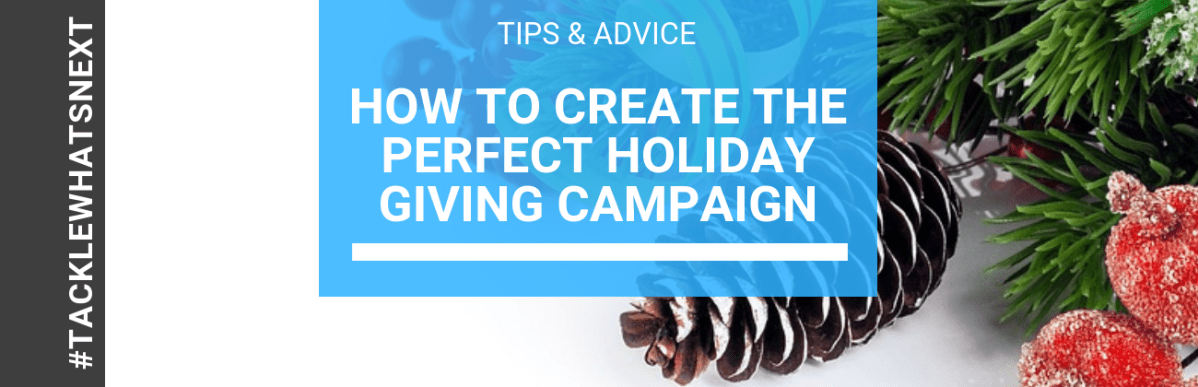 How to Create the Perfect Holiday Giving Campaign – Tackle What Matters